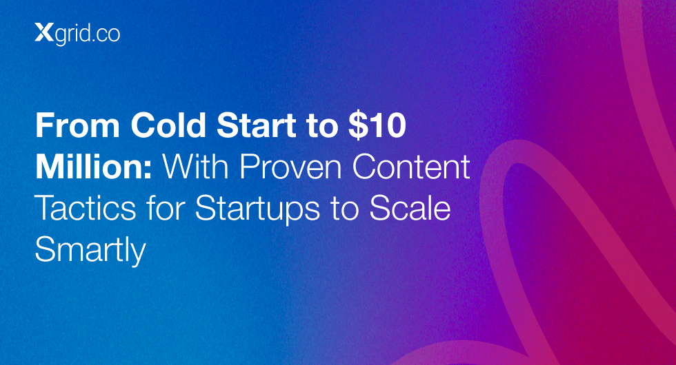Proven Content Tactics for Startups to Scale Smartly - XGrid.co